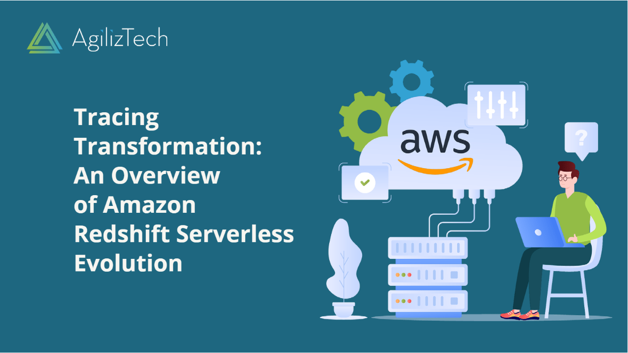 Evolution of Amazon Redshift Serverless: Overview - AgilizTech